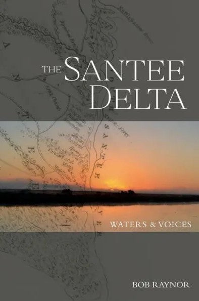 The Santee Delta: Waters & Voices - Bob Raynor – The Village Museum at ...